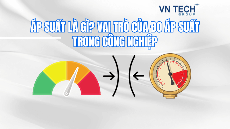 Áp suất là gì? Vai trò của đo áp suất trong công nghiệp